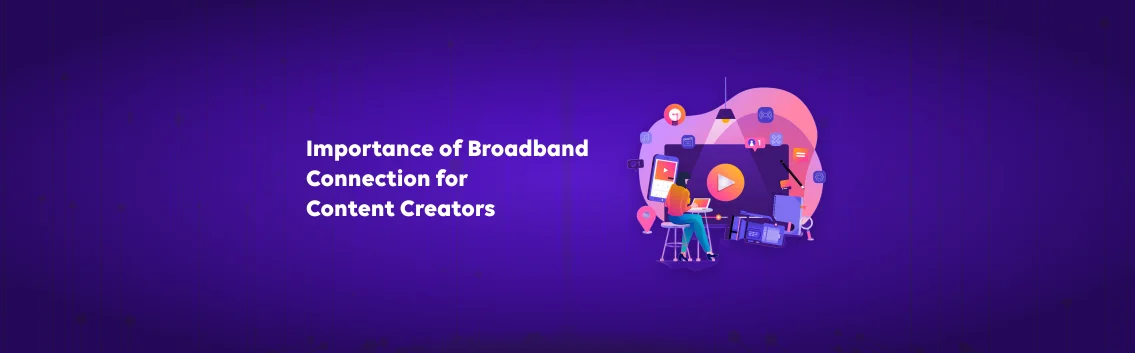 Why Broadband Connection Matters for Content Creators